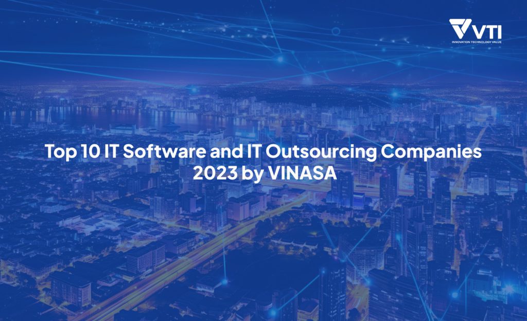 Top 10 Software and IT Outsourcing Companies by VINASA 2023 - VTI