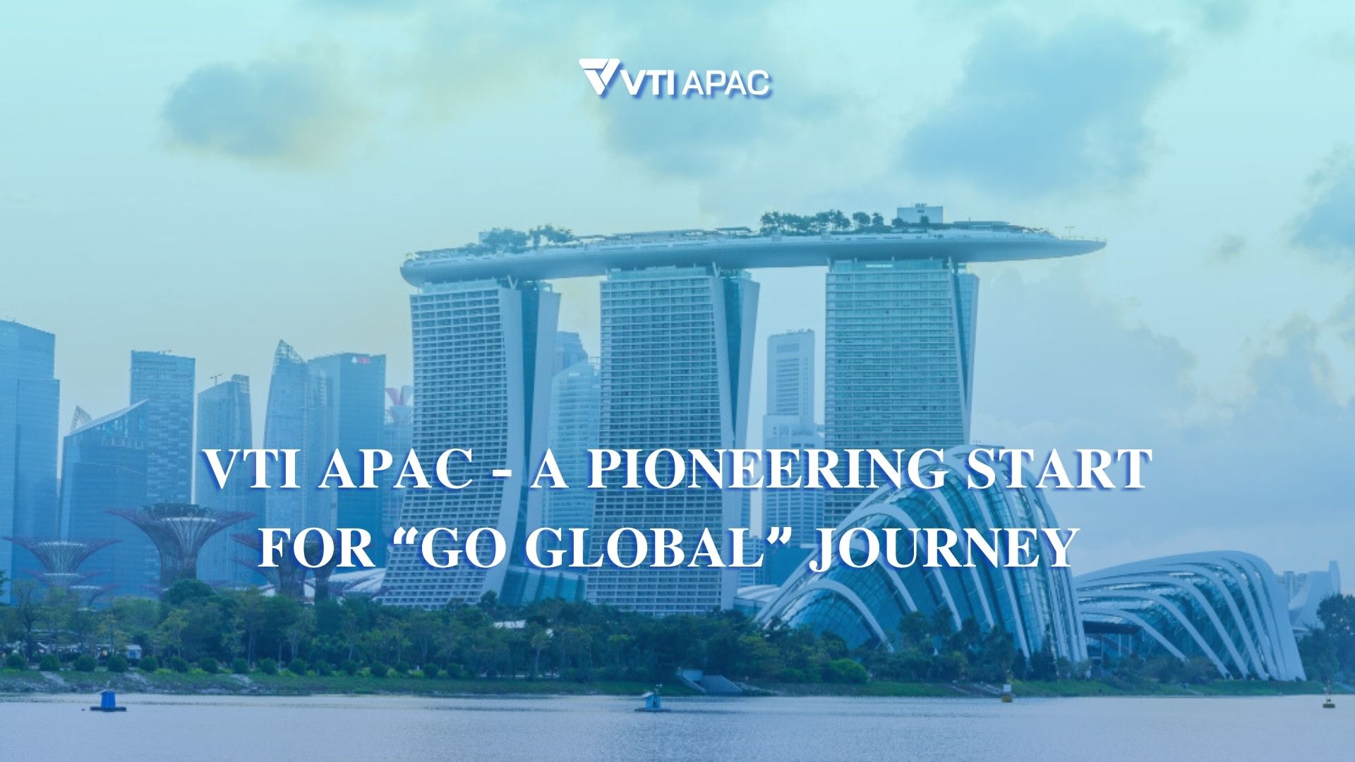 VTI APAC - A Pioneering Start for “Go Global” Journey - VTI