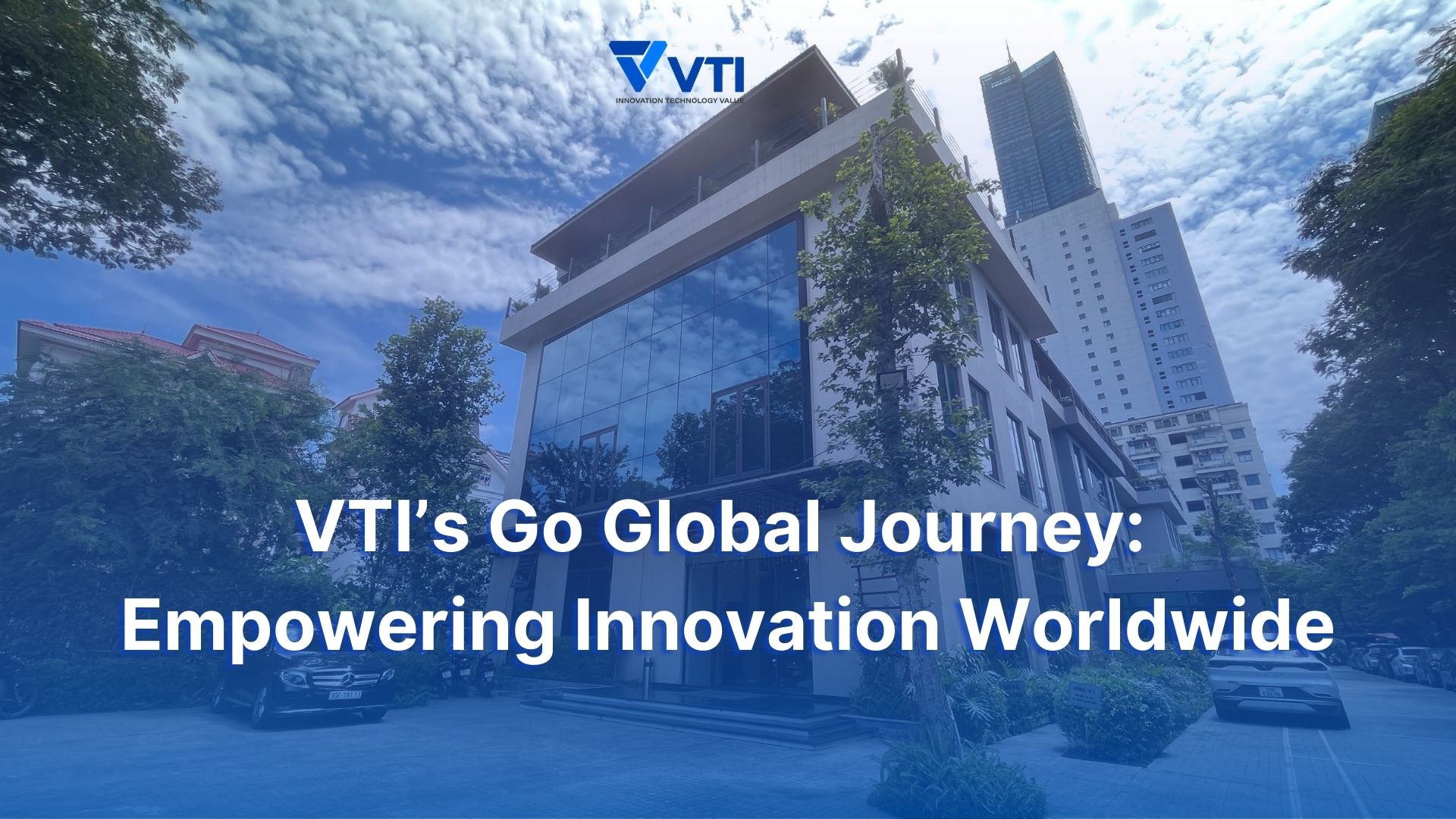 VTI’s Go Global Journey: Empowering Innovation Worldwide - VTI