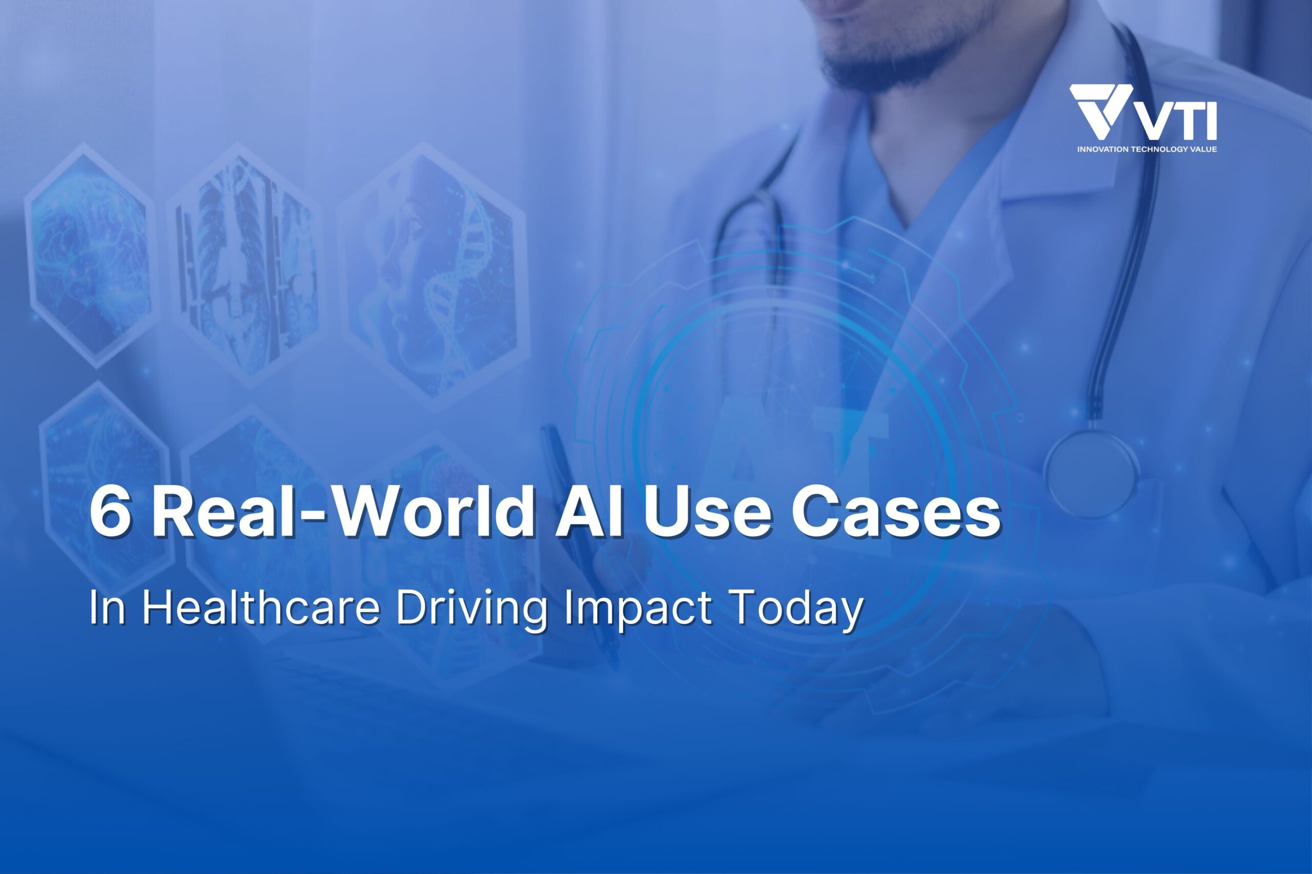 6 Real-World AI Use Cases in Healthcare Driving Impact Today - VTI