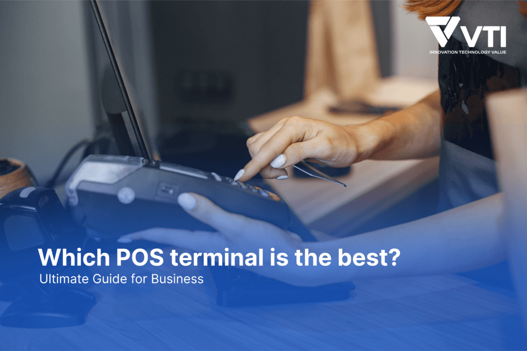 Which POS terminal is the best? Complete Guide for Business - VTI